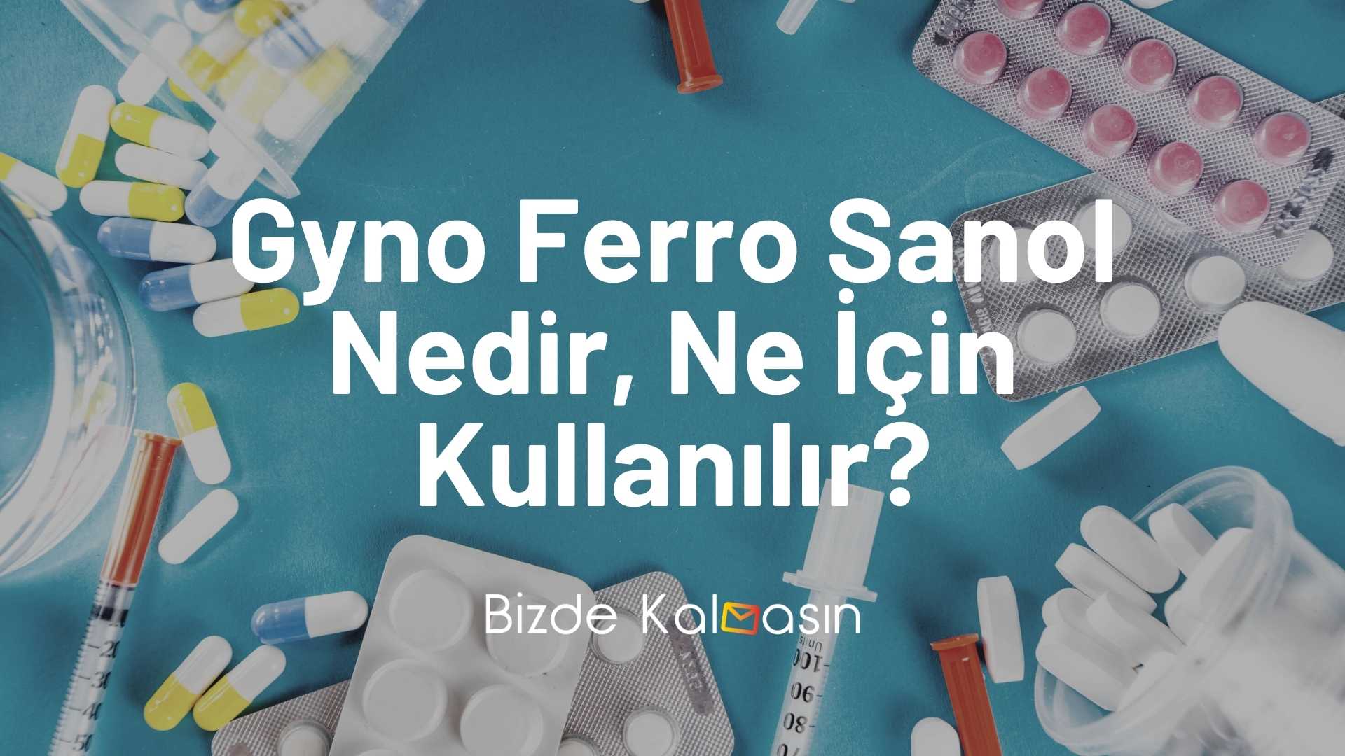 Gyno Ferro Sanol Kullananların Yorumları - Bizde Kalmasın