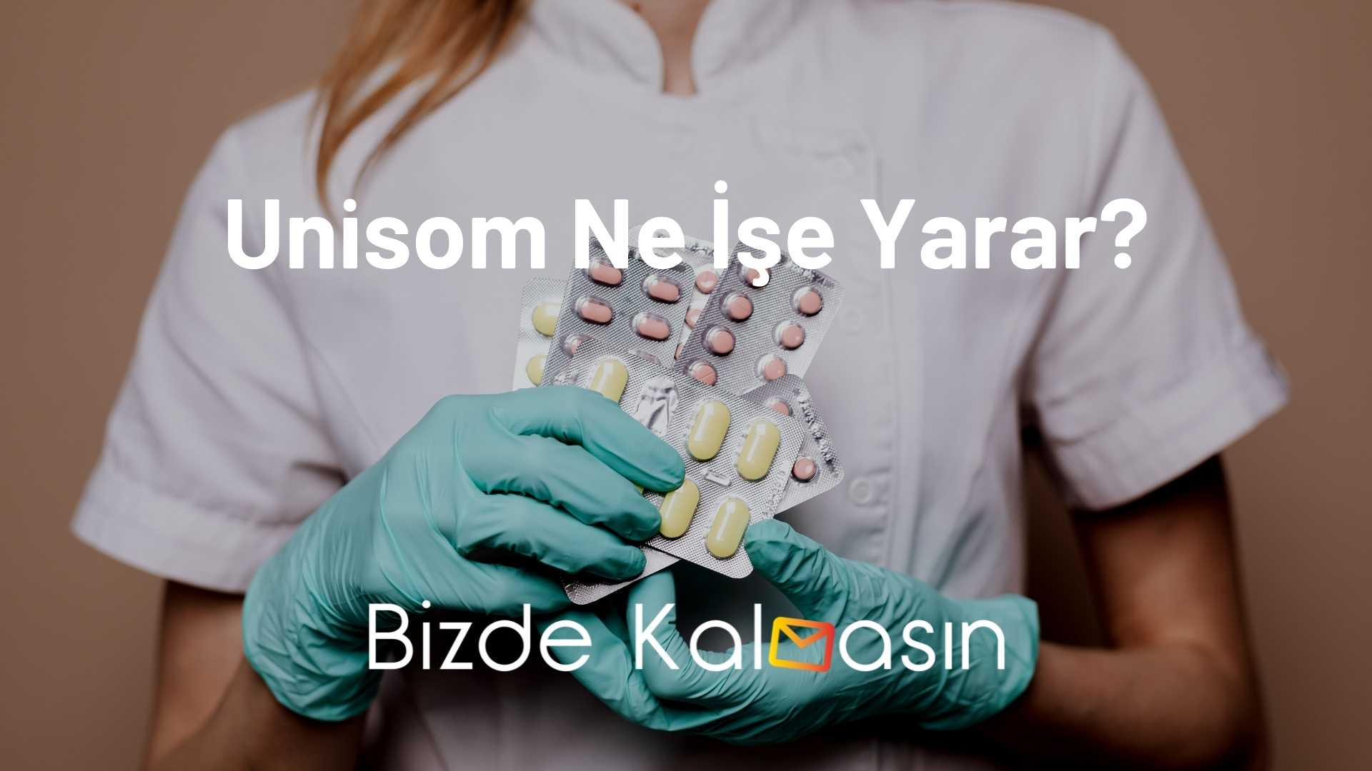 Unisom Kullananlar Yorumları - Bizde Kalmasın