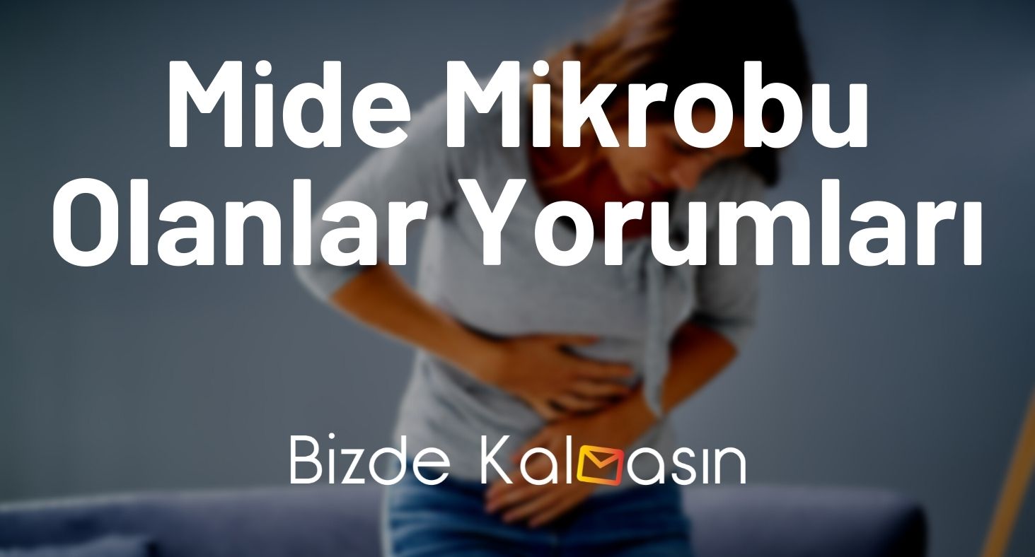 Mide Mikrobu Olanlar Yorumları - Helicobacter Pylori Kurtulanlar Yorumları