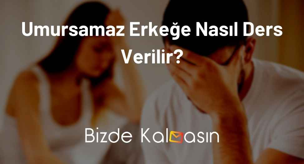 Umursamaz Erkeğe Nasıl Ders Verilir? - İlgisiz Erkek! - Bizde Kalmasın Umursamaz Erkeğe Nasıl Ders Verilir? - İlgisiz Erkek! - Bizde Kalmasın