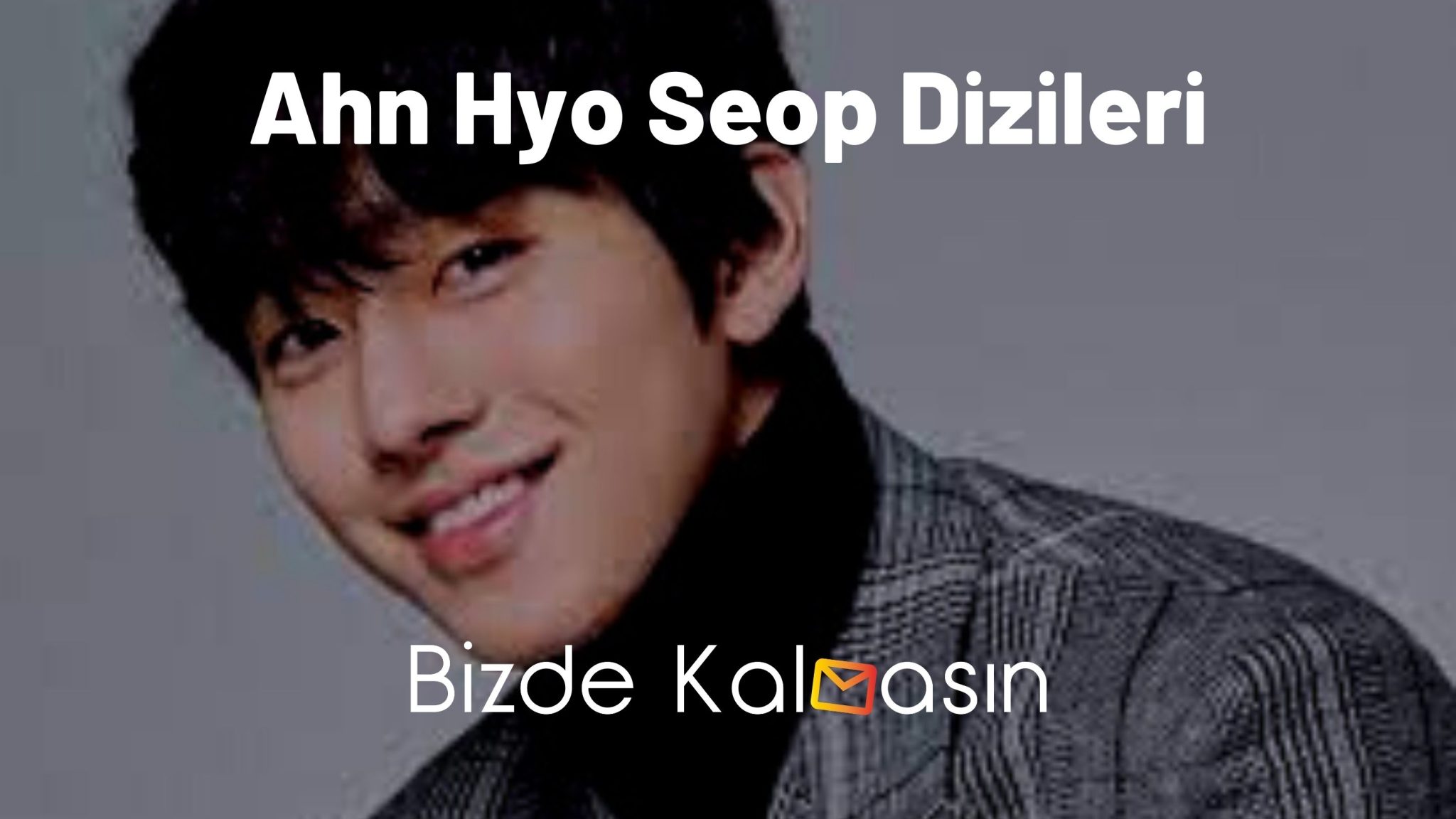 Ahn Hyo Seop Sevgilisi - Oynadığı Diziler - Bizde Kalmasın Ahn Hyo Seop Sevgilisi - Oynadığı Diziler - Bizde Kalmasın