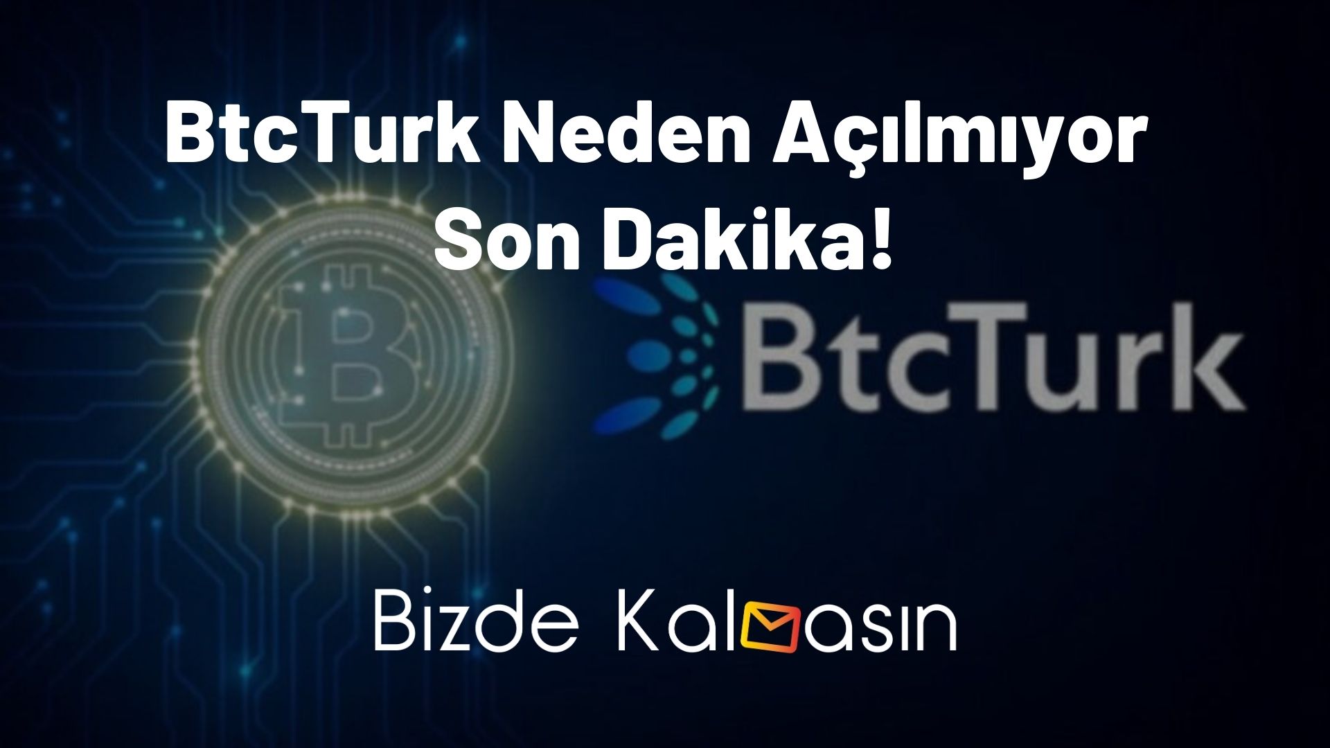 Btcturk Neden Açılmıyor Son Dakika Çözüldü