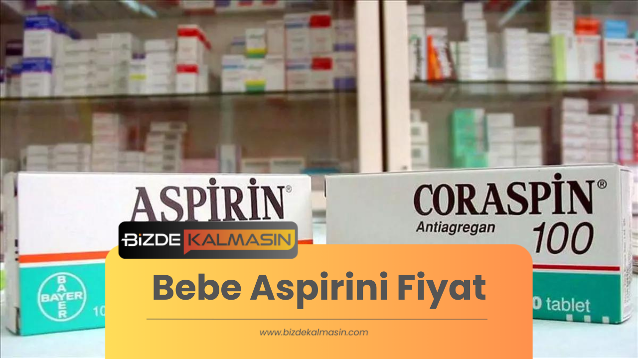 Bebe Aspirini Fiyat 2025 - Bebek Aspirini Faydaları - Bizde Kalmasın