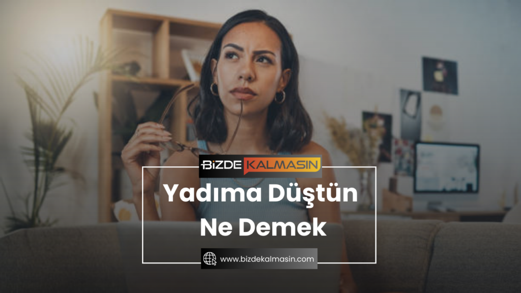 Yadıma Düştün Ne Demek - Nazende Ne Demek? - Bizde Kalmasın